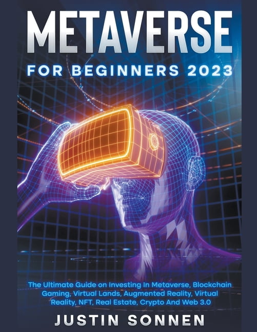 Metaverse For Beginners 2023 The Ultimate Guide on Investing In Metaverse, Blockchain Gaming ...