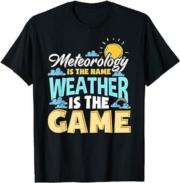 Meteorology Is The Name Weather Is The Game Meteorologist T-Shirt ...