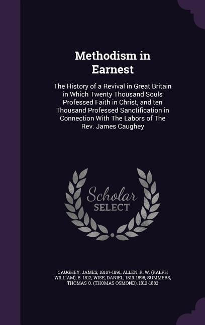 Methodism in Earnest : The History of a Revival in Great Britain in ...