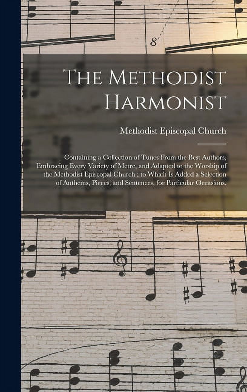 The Methodist Harmonist: Containing a Collection of Tunes From the Best ...
