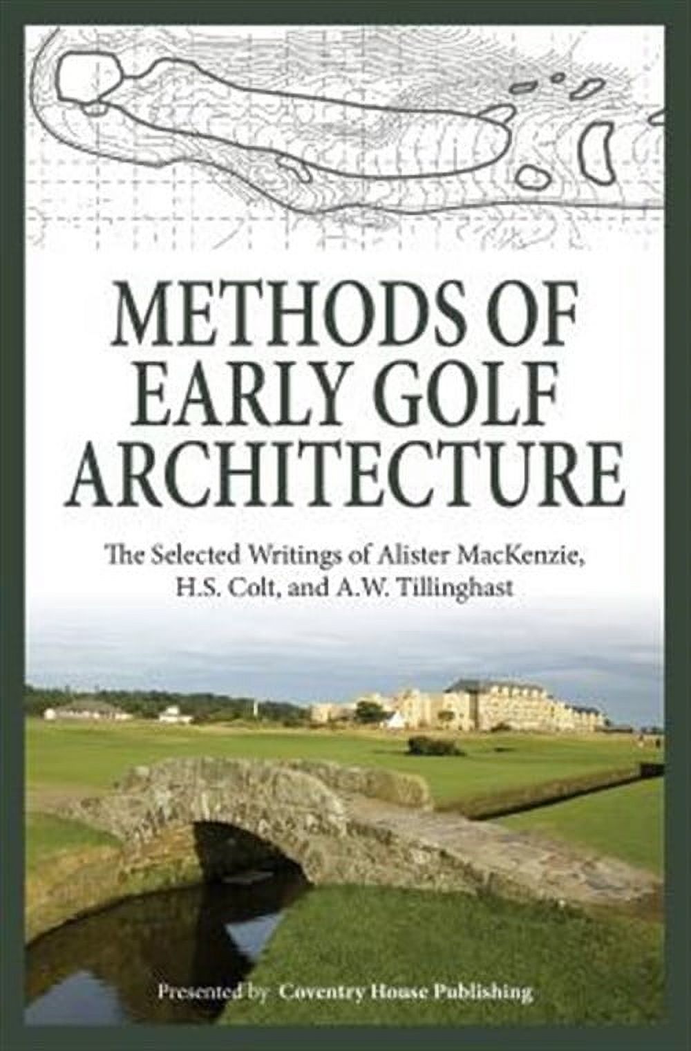 Methods of Early Golf Architecture: The Selected Writings of Alister ...