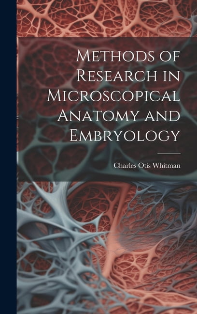Methods of Research in Microscopical Anatomy and Embryology (Hardcover ...