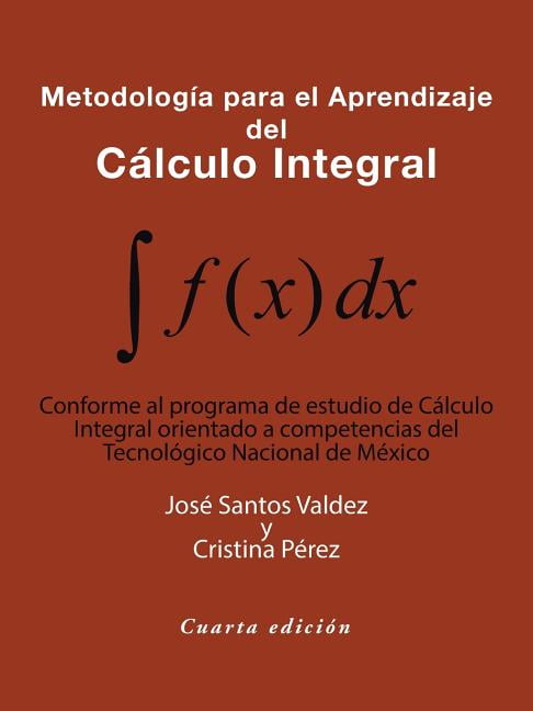 Metodología Para El Aprendizaje Del Cálculo Integral : Conforme Al Programa De Estudio De ...