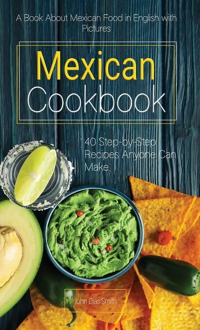 Mexican Cookbook: A Book About Mexican Food in English with Pictures of ...