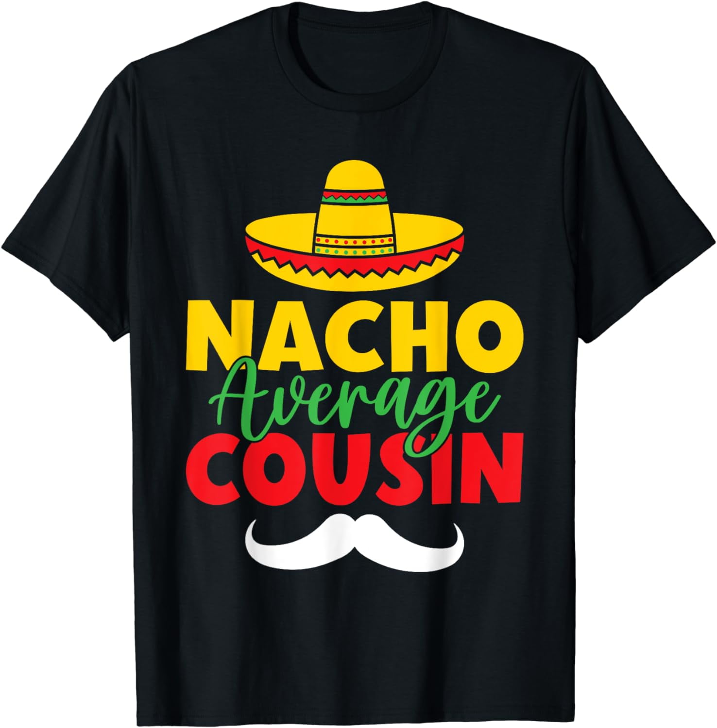 Mexican Nacho average Cousin T-Shirt - Walmart.com