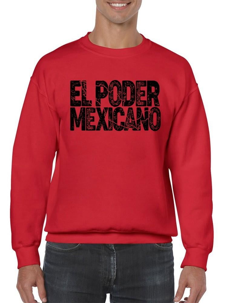 Mexican Power. Sweatshirt Men -Smartprints Designs, Male Small ...