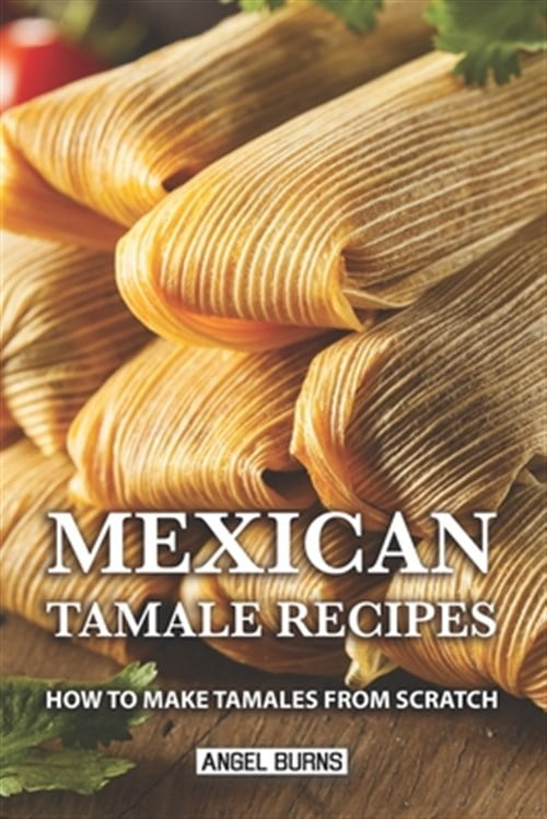 Mexican Tamale Recipes, Book, (Paperback) - Walmart.com