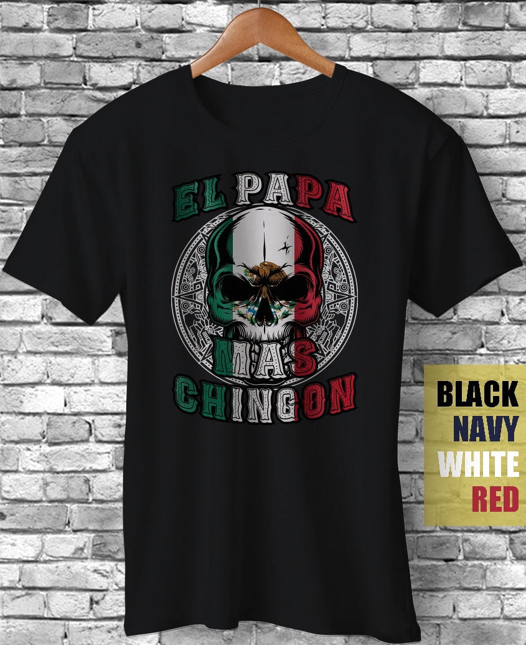 Mexico Mexican Dad El Papa Mas Chingon Funny Fathers Day Gift Spanish T ...