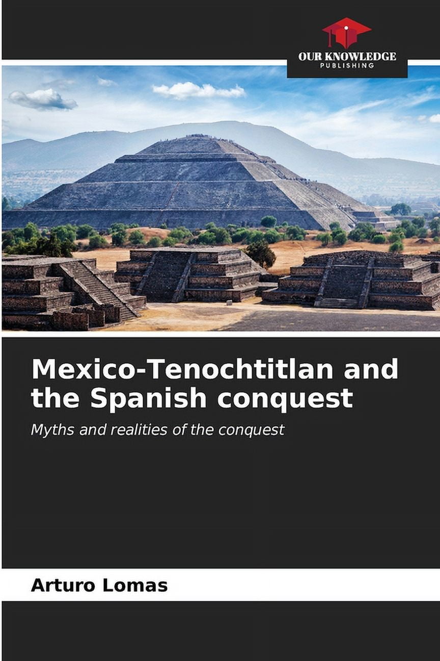 Mexico-Tenochtitlan and the Spanish conquest, (Paperback) - Walmart.com