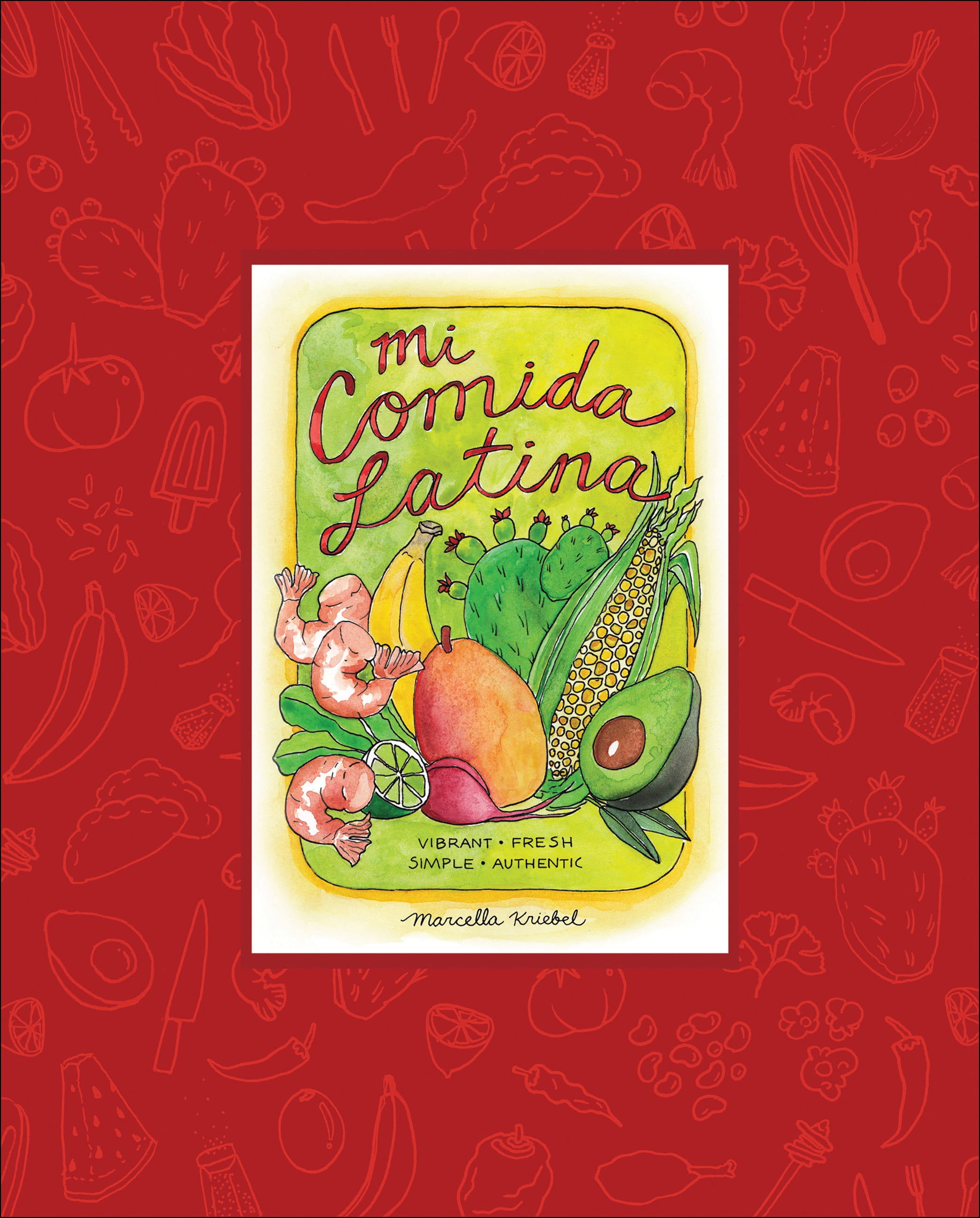 Mi Comida Latina : Vibrant, Fresh, Simple, Authentic (Hardcover ...