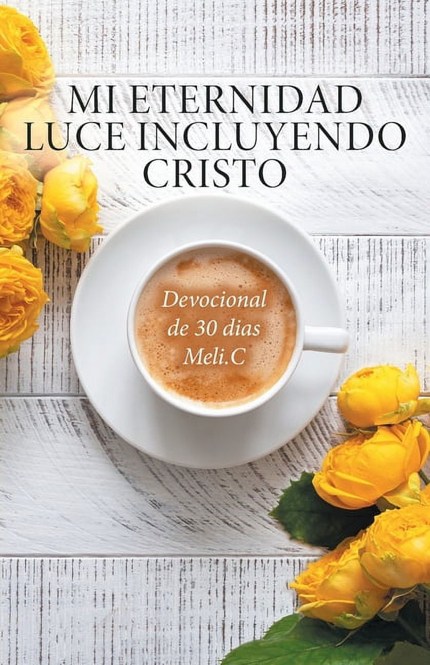 Mi Eternidad Luce Incluyendo Cristo: Devocional de 30 dias Meli.C ...