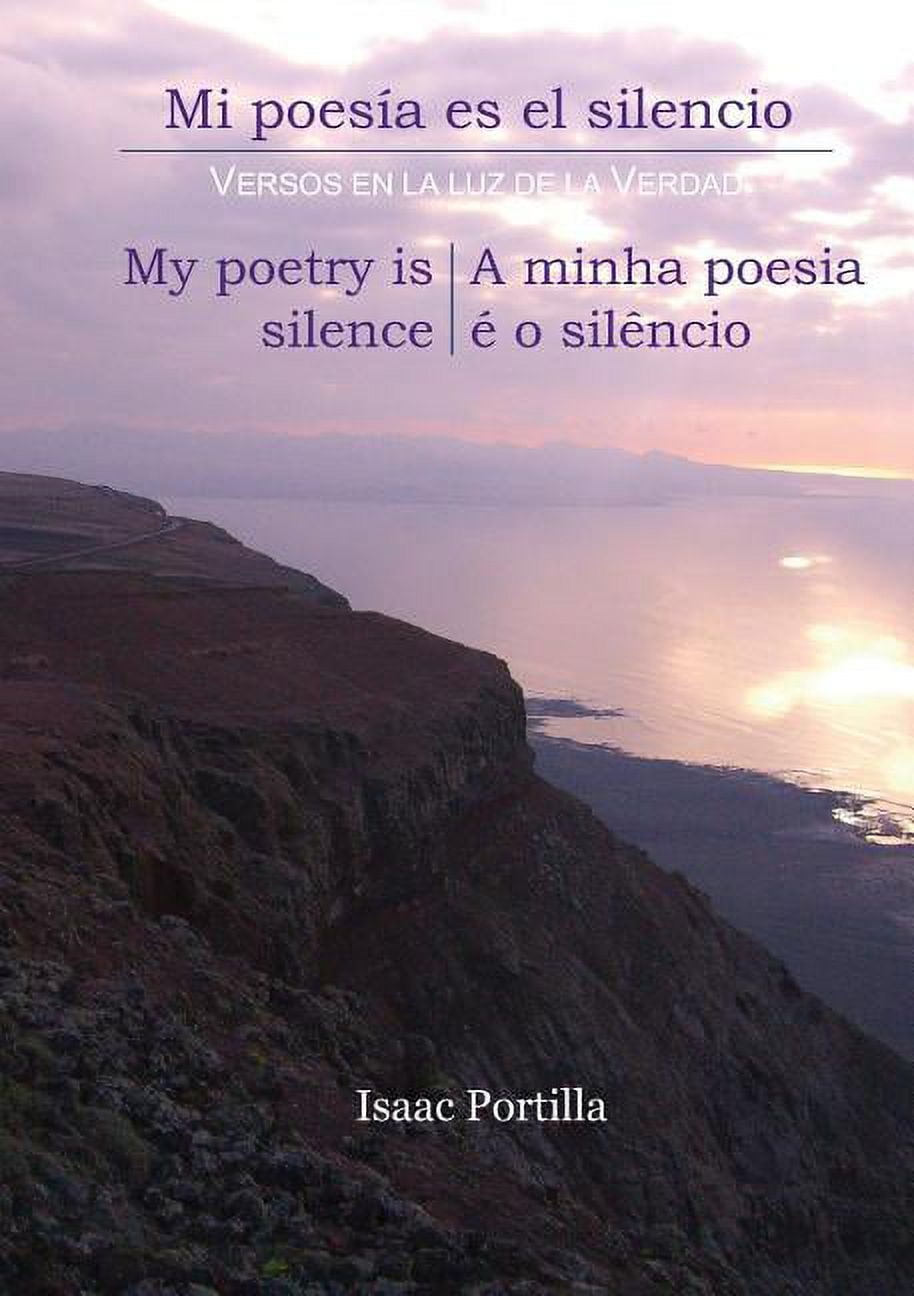 Mi Poesia Es El Silencio. My Poetry Is Silence. a Minha Poesia E O Silencio. [Trilingual Edition ...