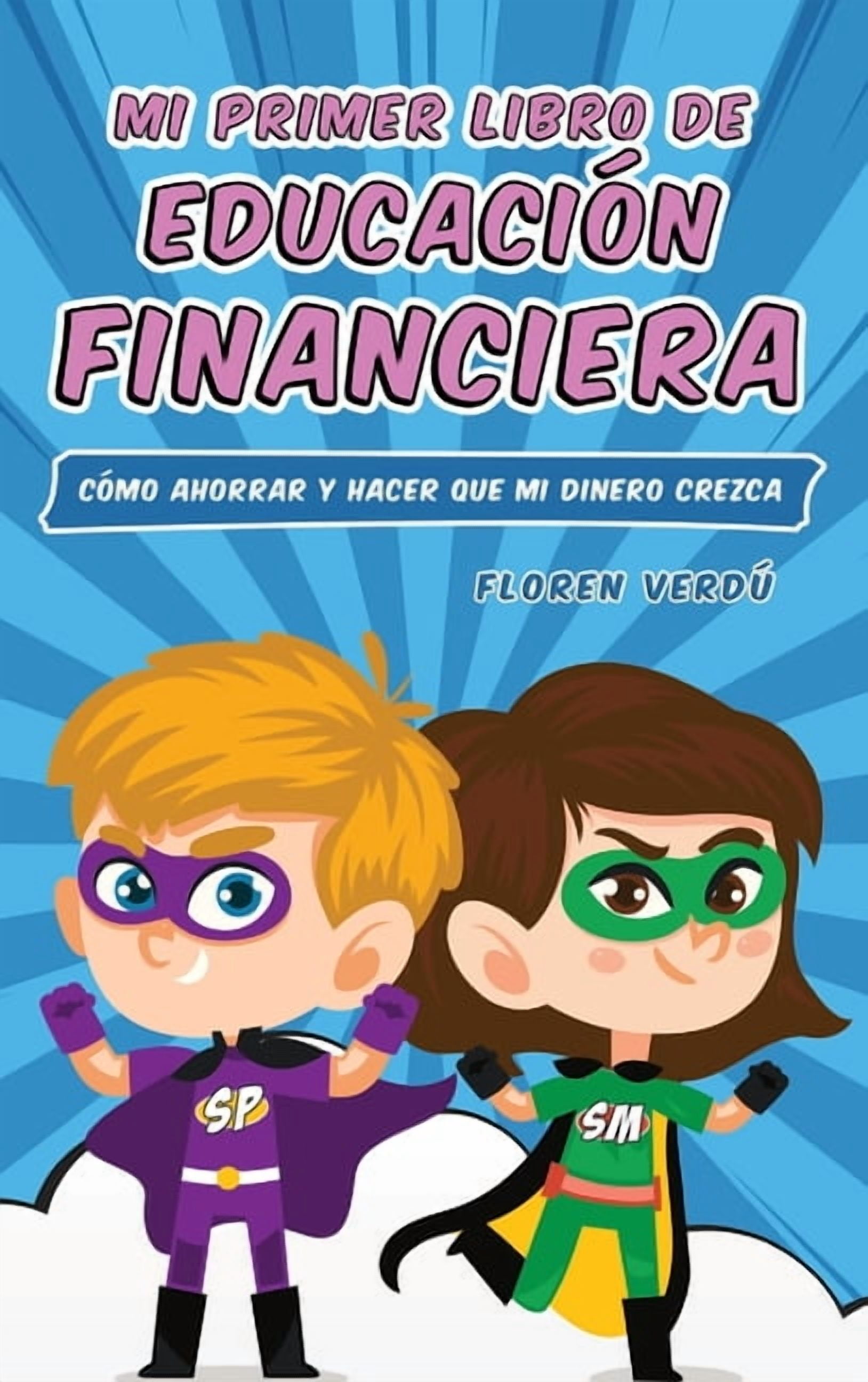 Mi Primer Libro de EducaciÃ³n Financiera: CÃ³mo ahorrar y hacer que mi ...