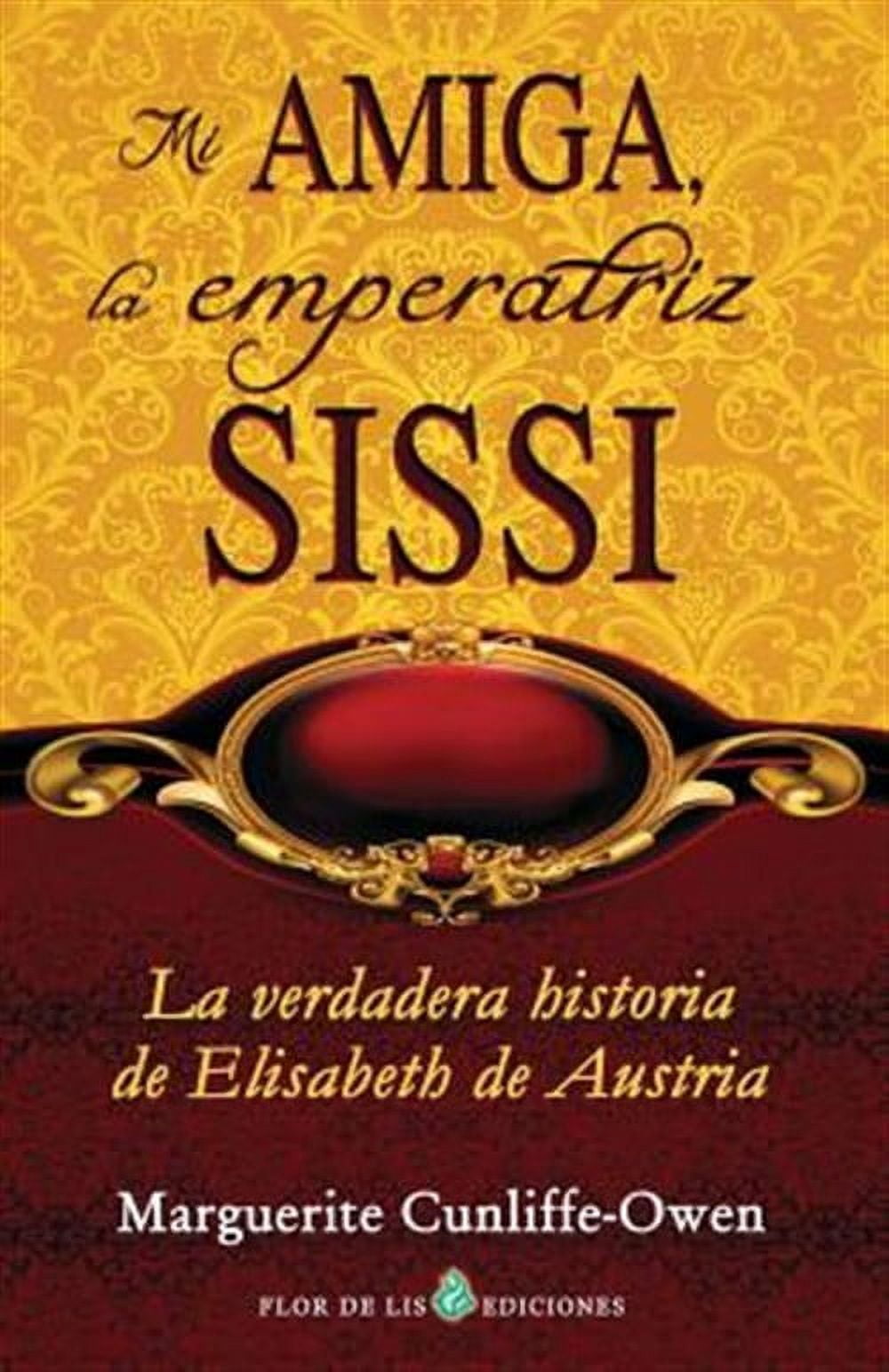 Mi amiga, la emperatriz Sissi / My friend, the Empress Sissi : La ...