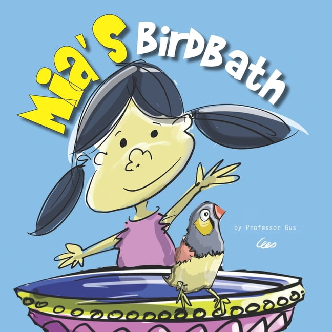 Mia's Birdbath: Mia loved birds so much she created a birdbath in her ...