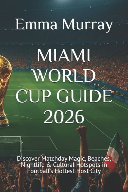 Miami World Cup Guide 2026: Discover Matchday Magic, Beaches, Nightlife ...