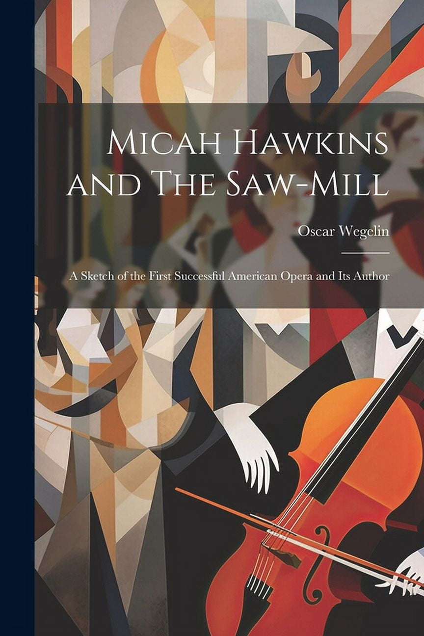 Micah Hawkins and The Saw-mill; a Sketch of the First Successful ...