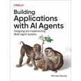 Building Applications with AI Agents: Designing and Implementing ...