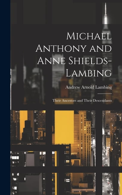 Michael Anthony and Anne Shields-Lambing: Their Ancestors and Their ...