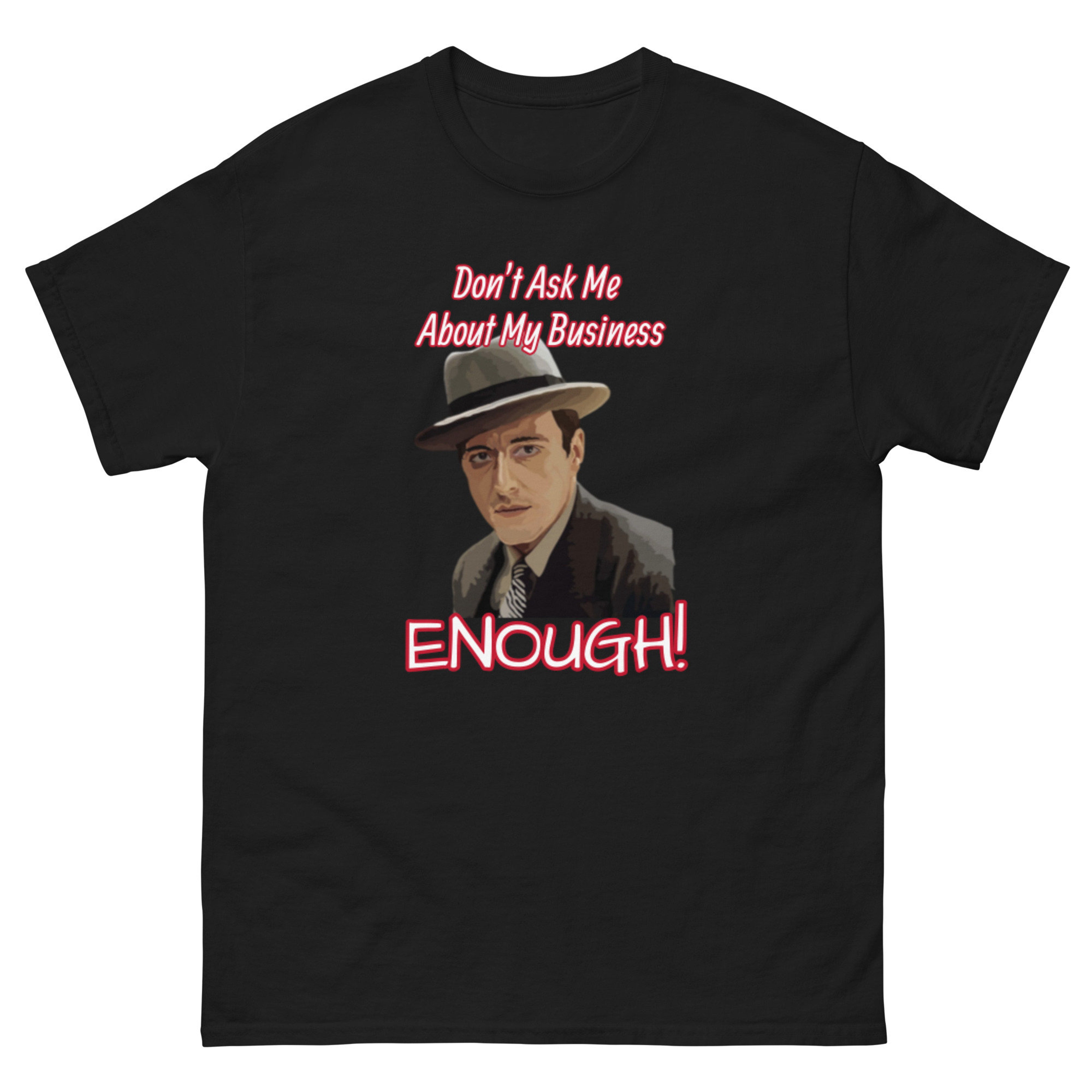 Michael Corleone Don’t ask about my business Godfather Men's classic TS ...