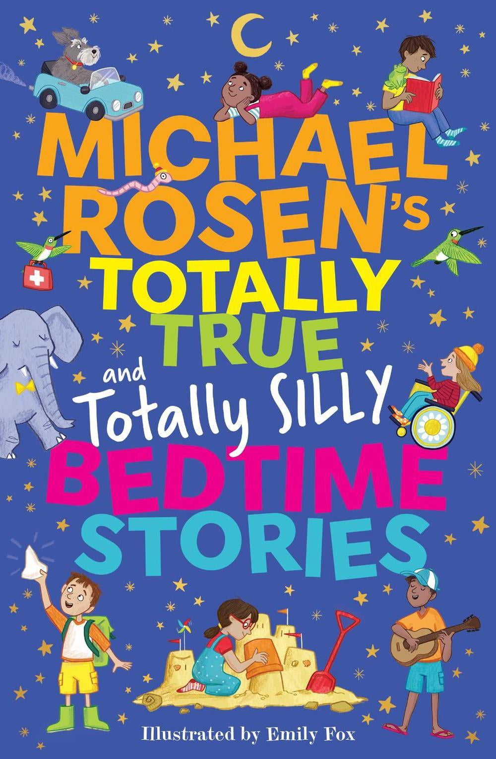 Michael Rosen Michael Rosen's Totally True (and totally silly) Bedtime ...