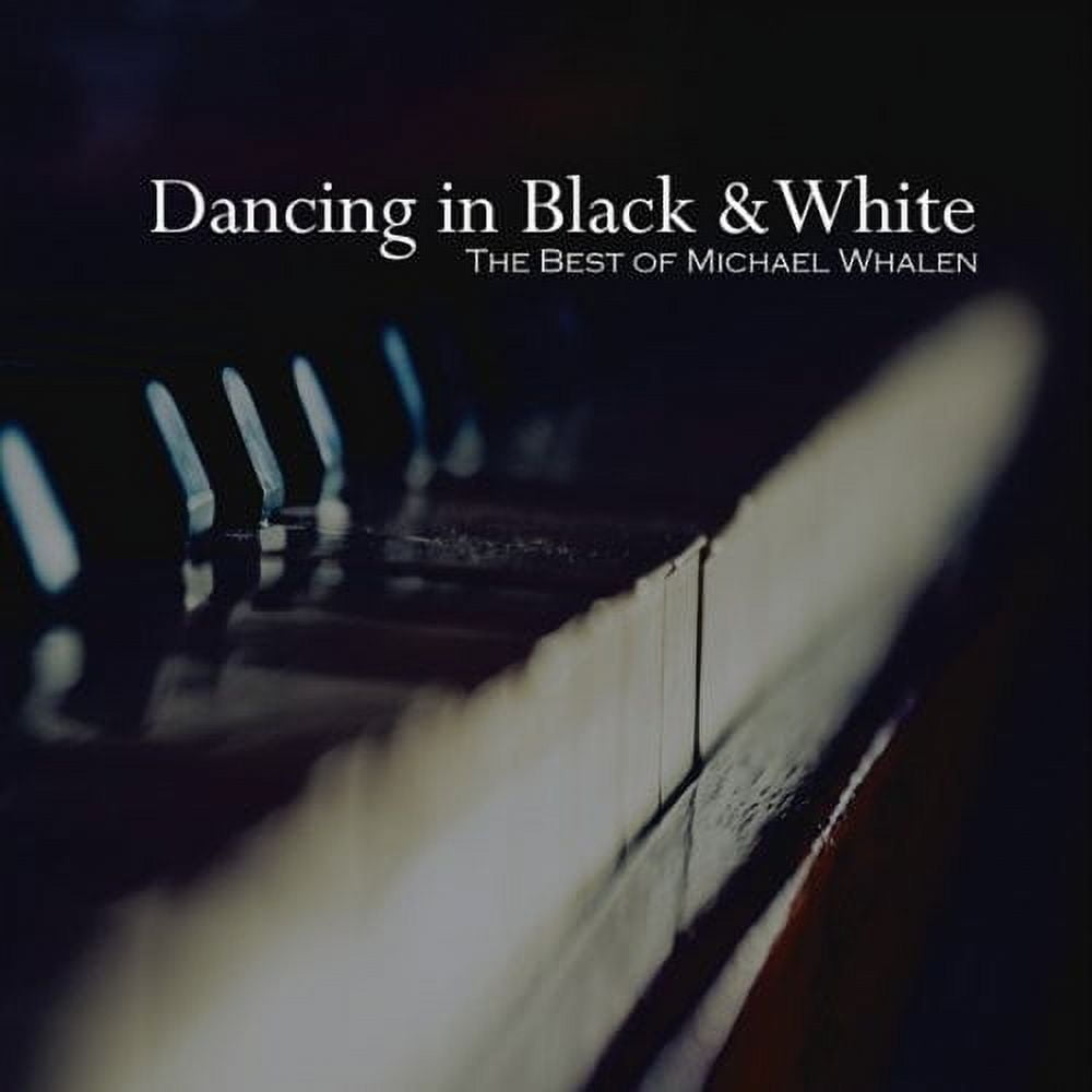 Michael Whalen - Dancing In Black & White: The Best Of Michael Whalen ...