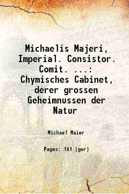 Michaelis Majeri, Imperial. Consistor. Comit. ... Chymisches Cabinet ...
