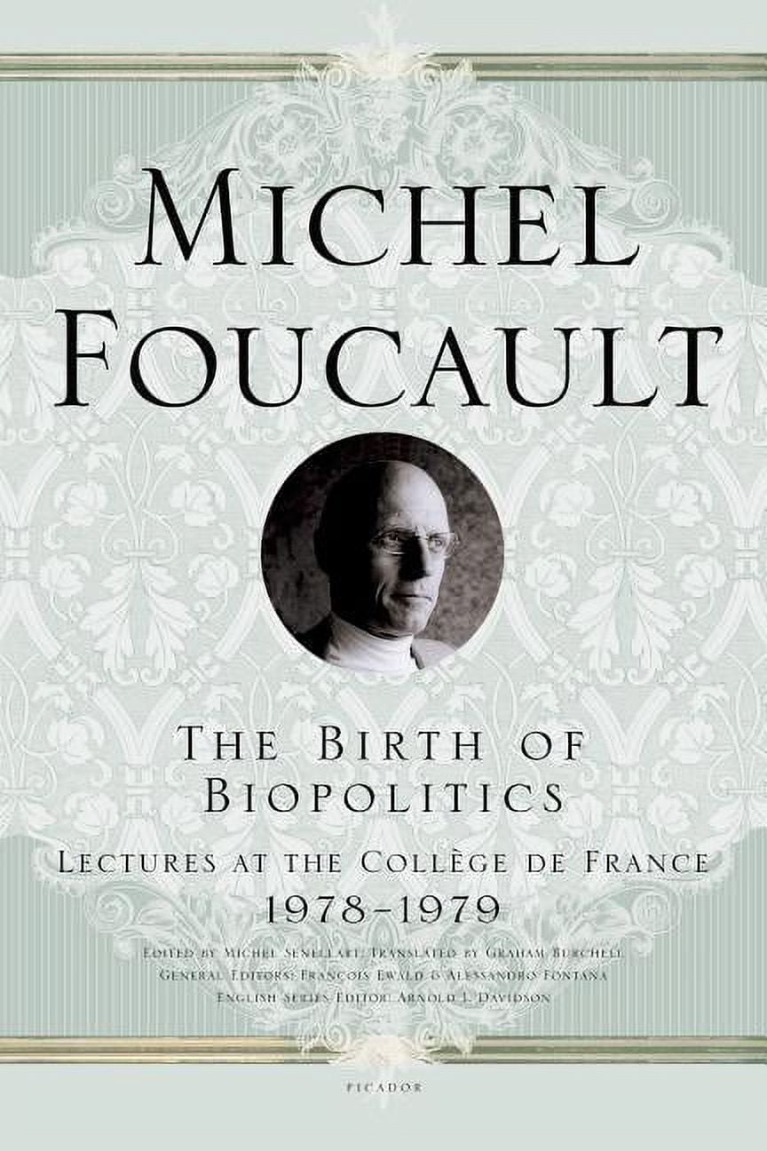 Michel Foucault Lectures at the Collège The Birth of Biopolitics ...