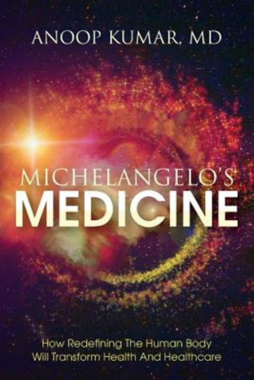 Michelangelo's Medicine: How Redefining the Human Body Will Transform ...