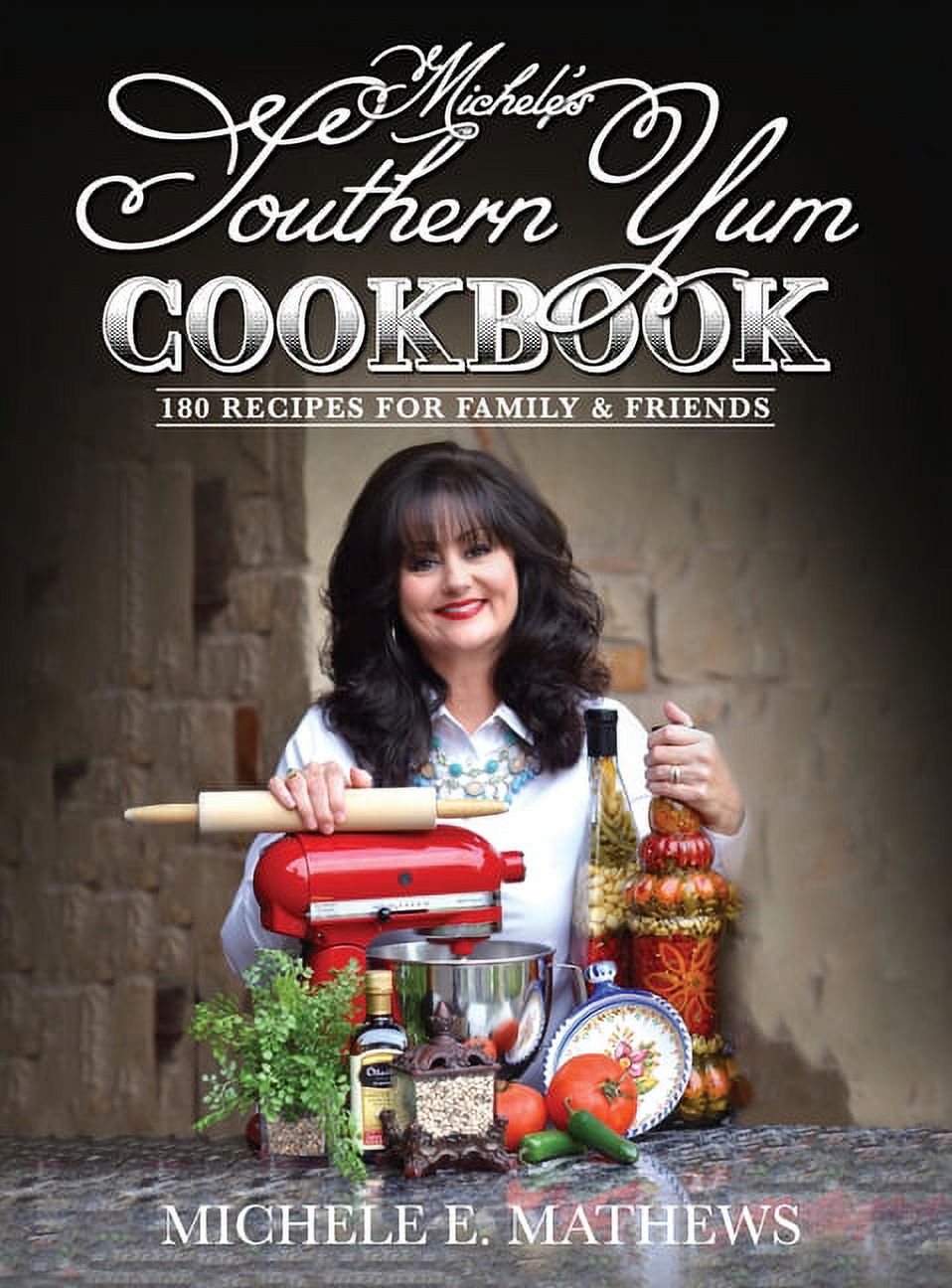 Michele's Southern Yum Cookbook: 180 Recipes for Family & Friends ...