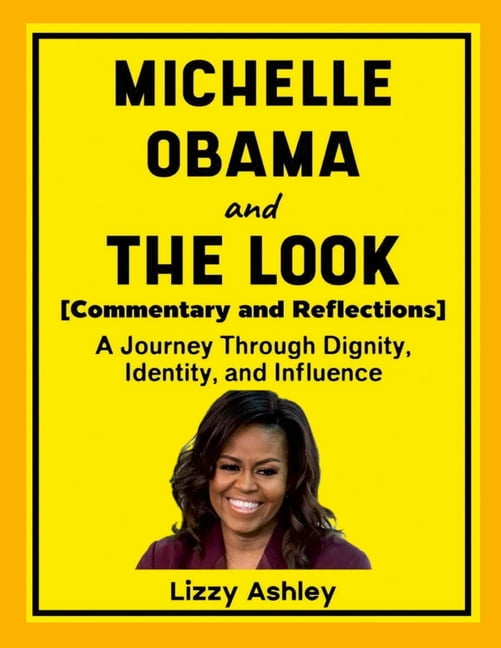 Michelle Obama and The Look (Commentary and Reflections): A Journey ...