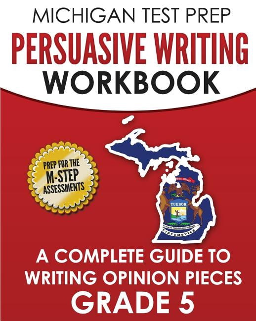 Michigan Test Prep Persuasive Writing Workbook Grade 5 : A Complete ...