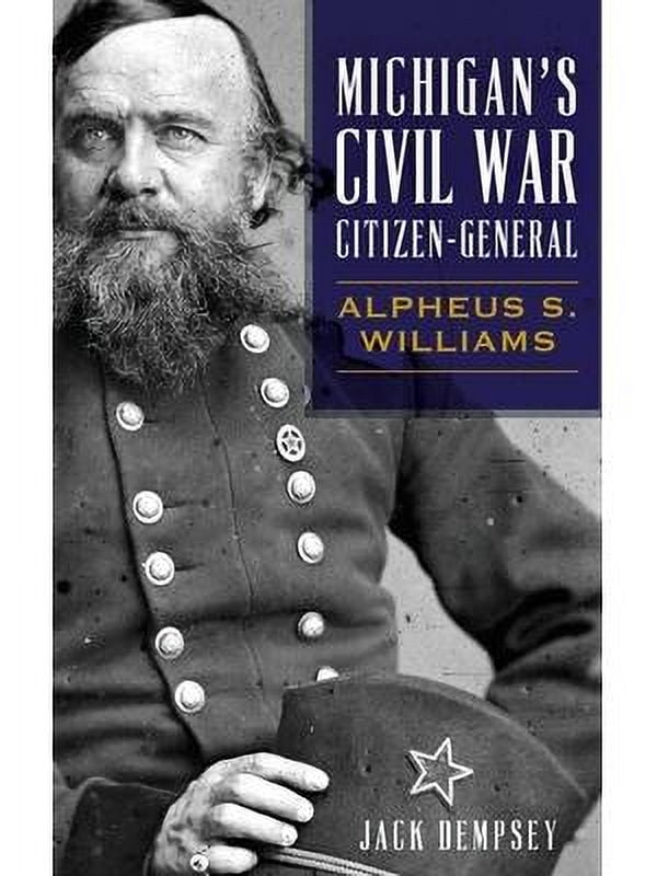 Michigan's Civil War Citizen-General : Alpheus S. Williams - Walmart.com