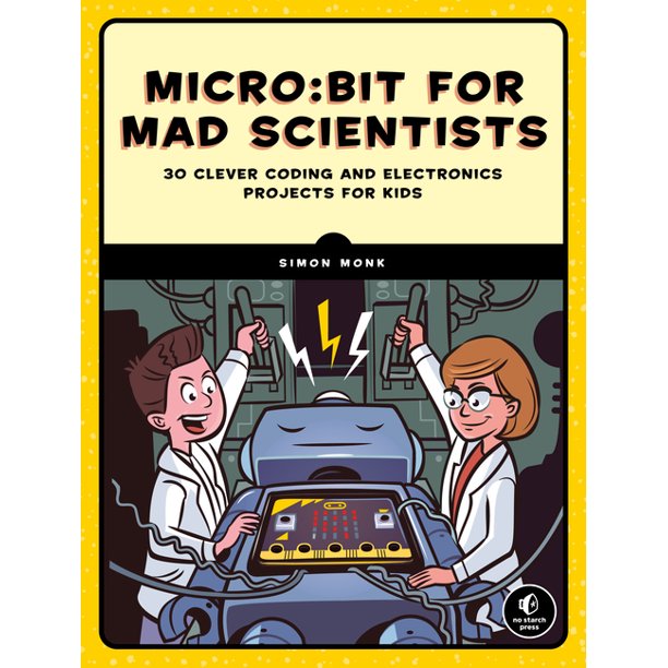 Micro: Bit for Mad Scientists : 30 Clever Coding and Electronics ...