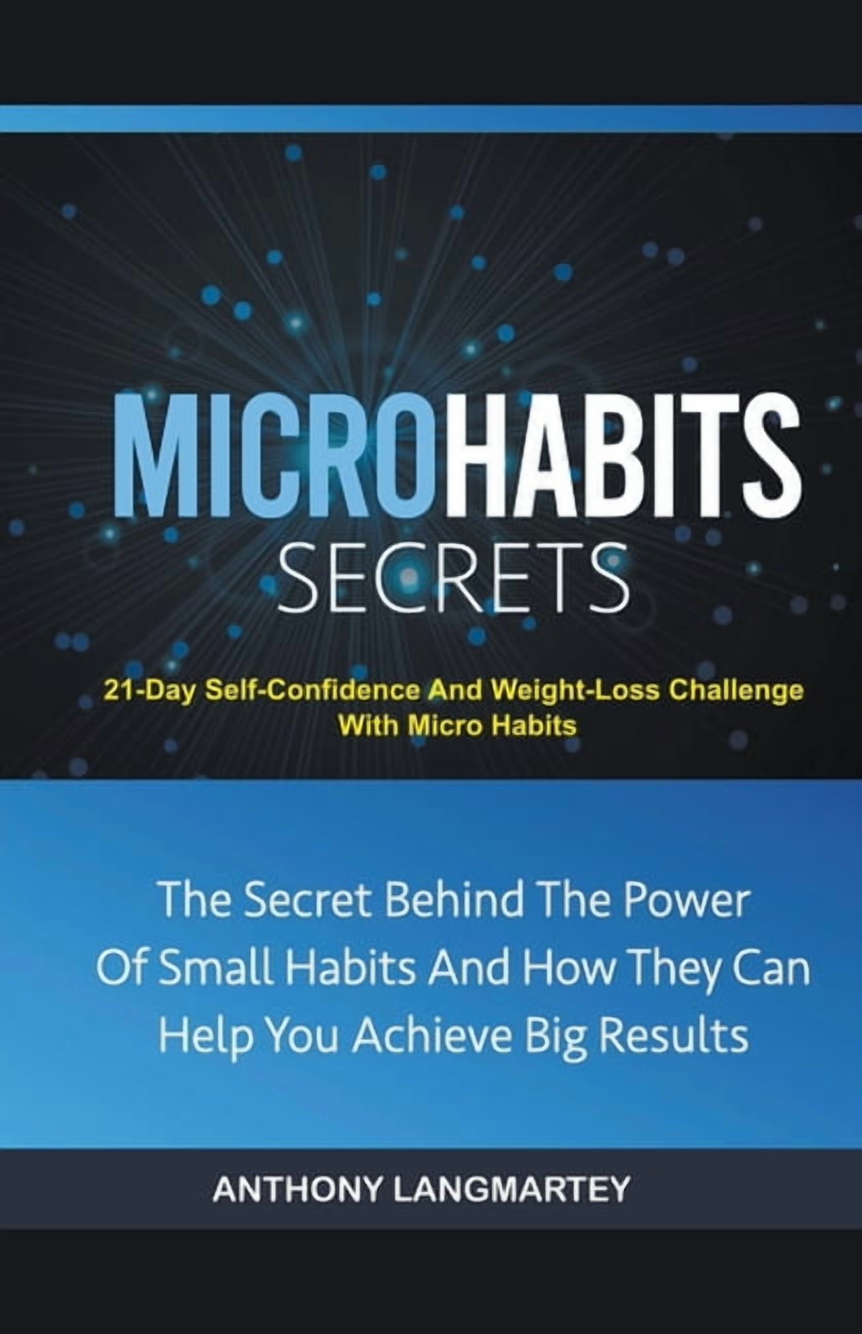 Micro Habits Secrets: The Secret Behind The Power Of Small Habits And ...