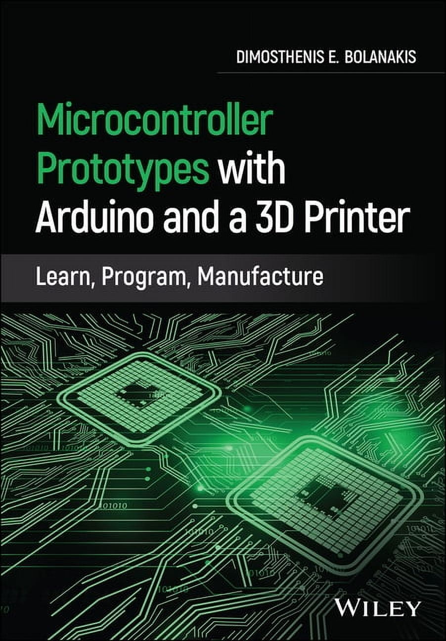 Microcontroller Prototypes with Arduino and a 3D Printer: Learn ...