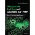 Microcontroller Prototypes with Arduino and a 3D Printer: Learn, Program, Manufacture (Hardcover ...