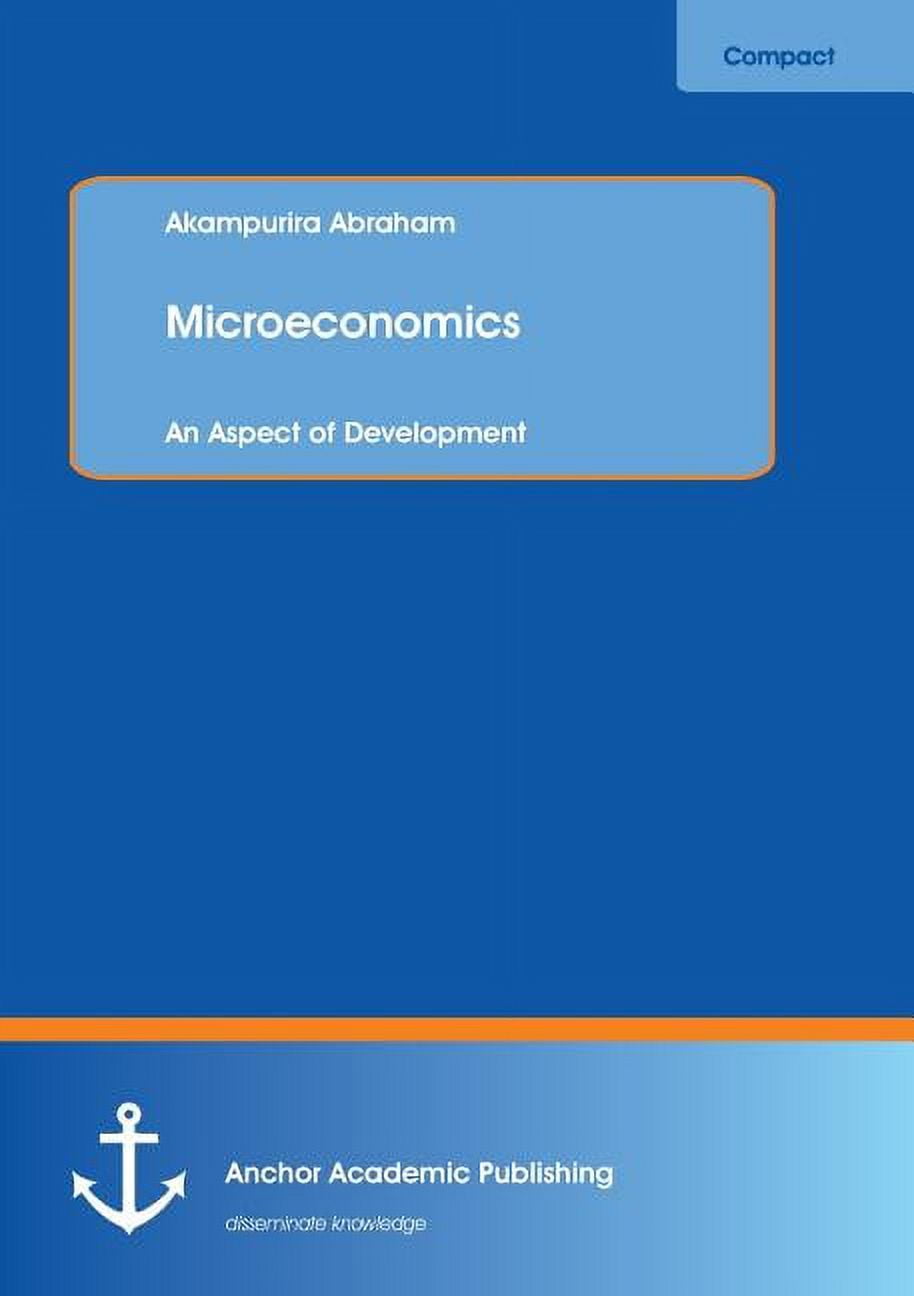 Microeconomics: An Aspect of Development (Paperback) by Akampurira Abraham - Walmart.com
