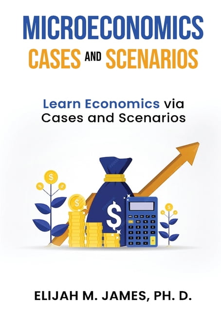 Microeconomics Cases and Scenarios: Learn Economics Via Cases and Scenarios, (Paperback ...