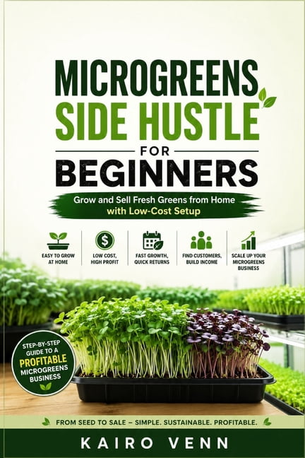 Microgreens Side Hustle for Beginners: Grow and Sell Fresh Greens from ...