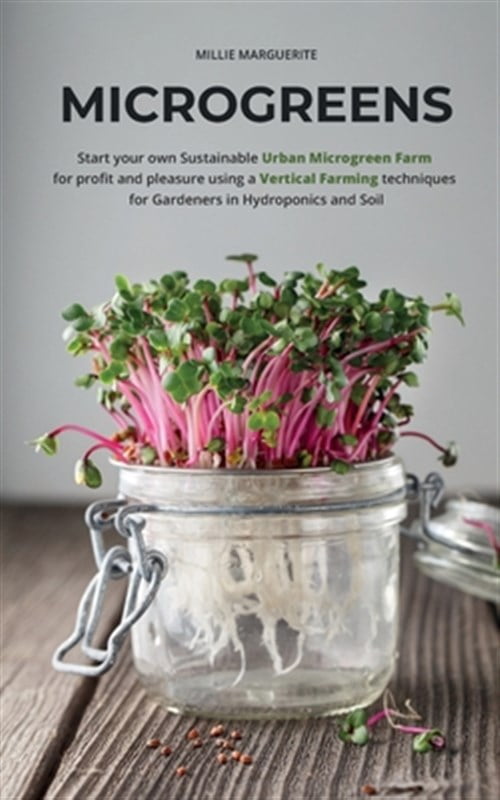 Microgreens: Start Your Own Sustainable Microgreen Farm for Profit and ...