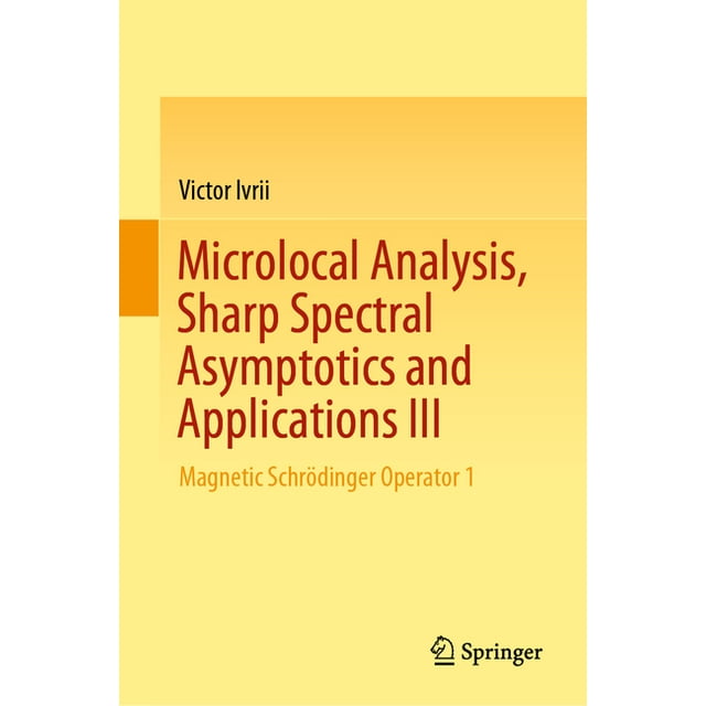 Microlocal Analysis, Sharp Spectral Asymptotics and Applications III ...