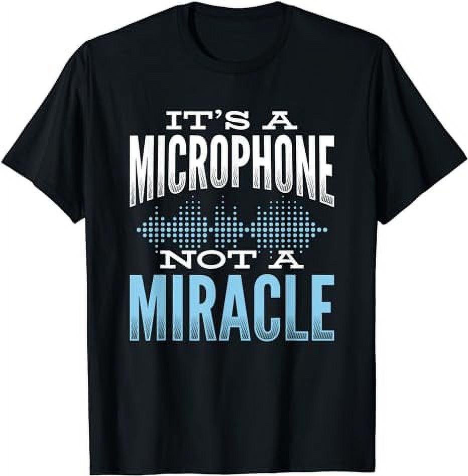 Microphone Not A Miracle Sound Engineer Sound Guy T-Shirt - Walmart.com