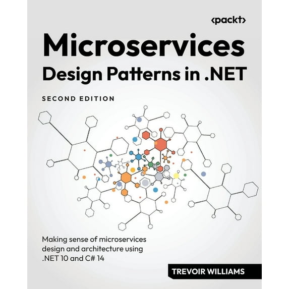 Microservices Design Patterns in .NET - Second Edition: Making sense of microservices design and ...