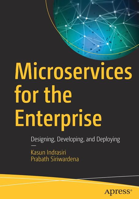 Microservices for the Enterprise: Designing, Developing, and Deploying, (Paperback) - Walmart.com