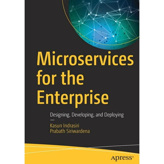 Microservices for the Enterprise: Designing, Developing, and Deploying, (Paperback) - Walmart.com
