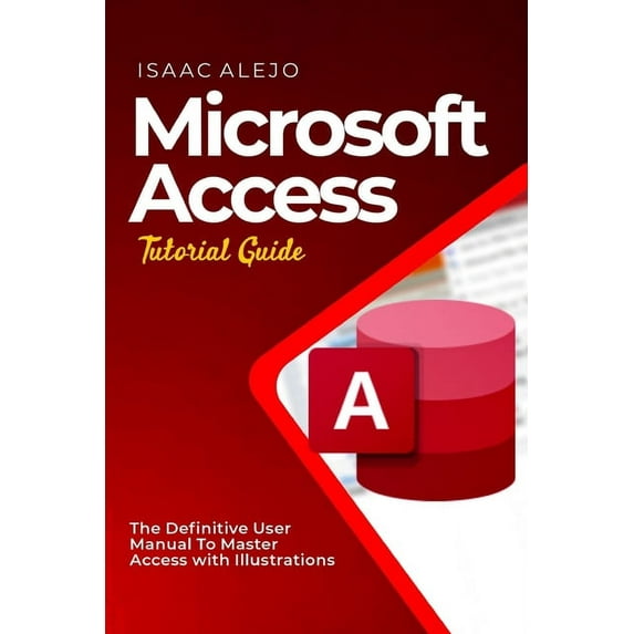 Microsoft Access Tutorial Guide: The Definitive User Manual To Master ...