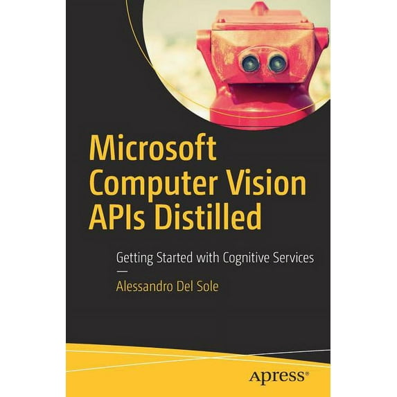 Microsoft Computer Vision APIs Distilled: Getting Started with Cognitive Services, (Paperback ...