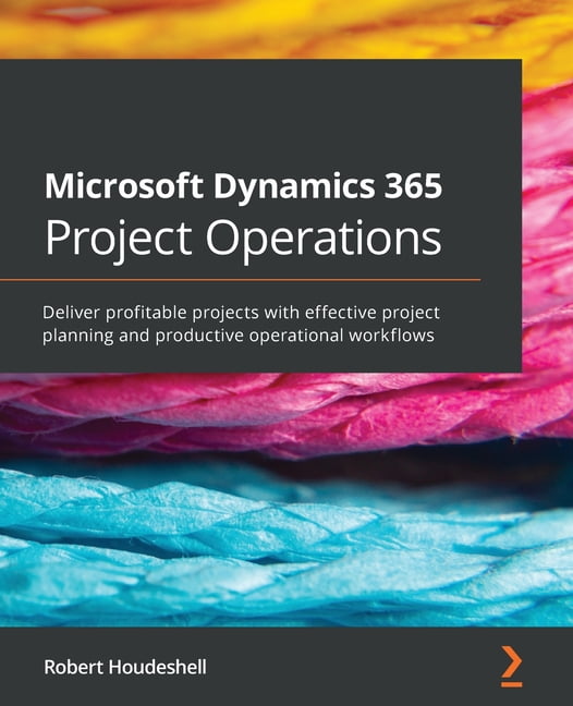 Microsoft Dynamics 365 Project Operations: Deliver profitable projects ...