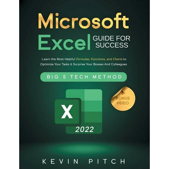 Microsoft Excel Guide for Success: Learn the Most Helpful Formulas, Functions, and Charts to ...